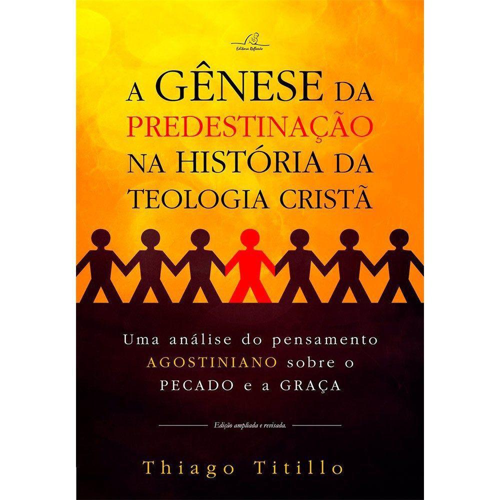 A Genese da Predestinação na Historia da Teologia Cristã - Thiago ...