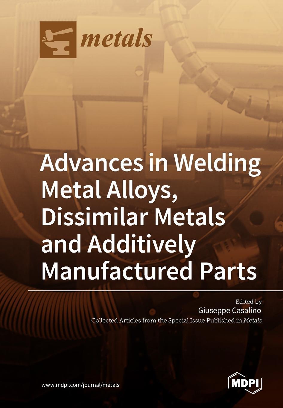 Advances in Welding Metal Alloys, Dissimilar Metals and Additively ...