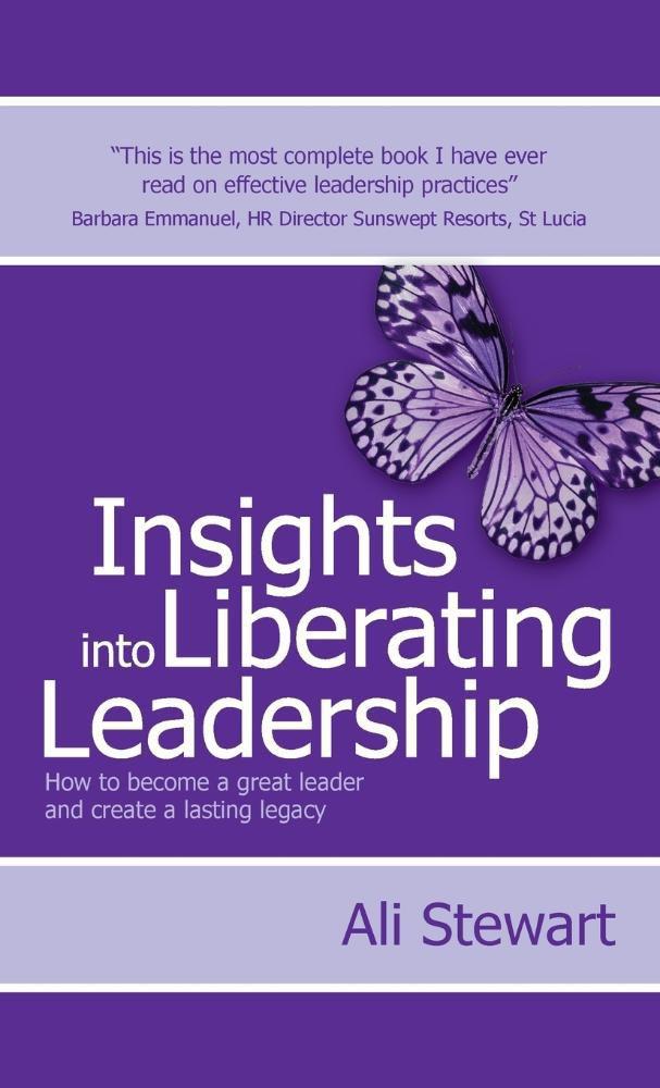 Insights Into Liberating Leadership - How to become a great leader and ...