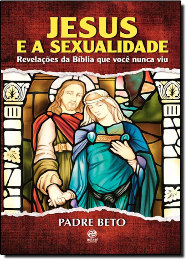 Jesus e a sexualidade - Astral - Livros de Cristianismo Memórias ...