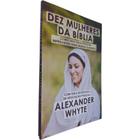 Livro Dez Mulheres da Bíblia: Como Deus Usou Pessoas Improváveis Para Mudar o Mundo Alexander ...