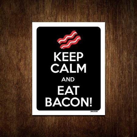 Keep Calm And Eat Bacon