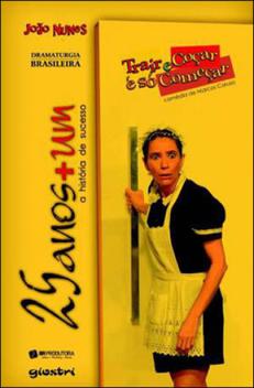 25 anos + 1 - a historia de sucesso de trair e coçar e so começar ...