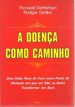 A doença como caminho Thorwald Dethlefsen Rudiger Dahlke - Editora ...