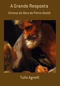 A grande resposta: sintese da obra de pietro ubaldi - Biografias ...