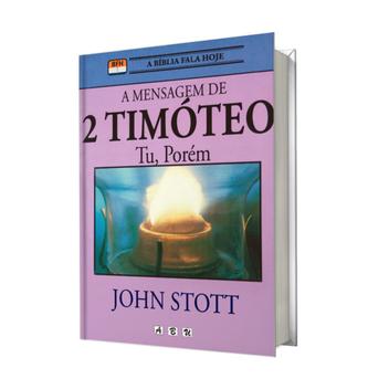 A Mensagem de 2 Timóteo | John Stott - ABU - Livros de Teologia ...
