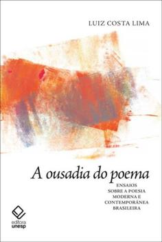 A Ousadia do Poema - Ensaios Sobre a Poesia Moderna e Contemporânea ...