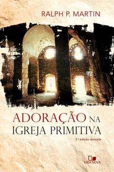 Adoração Na Igreja Primitiva Ralph P. Martin - VIDA NOVA - Livros ...