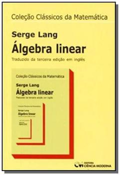 Algebra Linear - Coleção Clássicos da Matemática - CIENCIA MODERNA ...