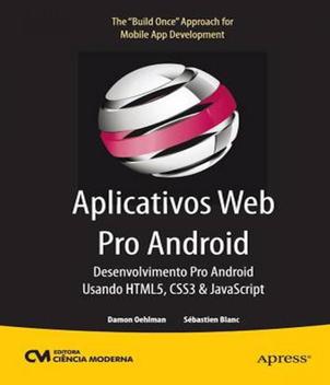 Aplicativos web pro android desenvolvimento pro android usando html5, css3 e javascript ...