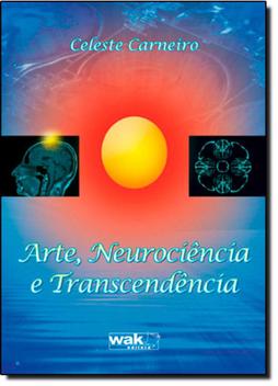 Arte, Neurociência e Transcendência - WAK - Livros de Ciências Biológicas - Magazine Luiza
