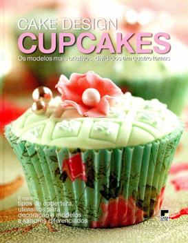 Cake Design - Cupcakes - Os Modelos Mais Criativos - Casa Dois - Livros ...