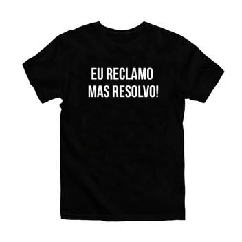 Camisa Camiseta Eu Reclamo Mas Resolvo Meme/Engraçada/Frase - QUERO ...