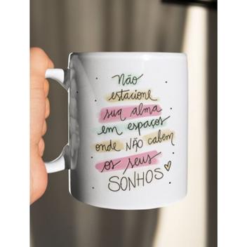 Caneca Frase Motivacional Não estacione sua alma em espaços onde não ...