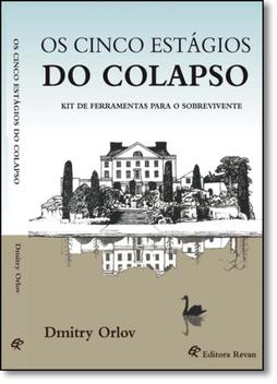 Cinco Estágios do Colapso, Os: Kit de Ferramentas Para o Sobrevivente ...