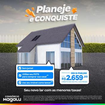 Consórcio de Imóvel - 500 Mil - 220 Meses - Planeje e conquiste - Consórcio Magalu - Consórcio ...