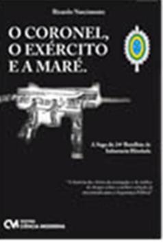 CORONEL, O EXERCITO E A MARE, A - A SAGA DO 24º. BATALHAO DE INFANTARIA ...