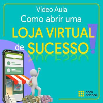 Curso de Como Abrir uma Loja Virtual de Sucesso - ComSchool - Curso de ...