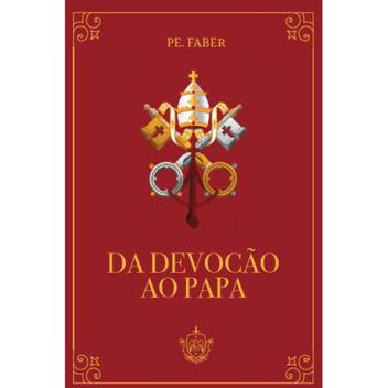 Da devoção ao papa (Pe. Frederick William Faber) - Livros de Religião ...