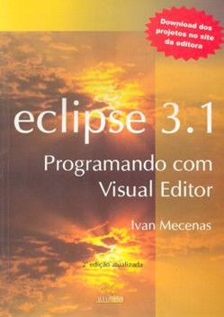 ECLIPSE 3.1 - PROGRAMANDO COM VISUAL EDITOR - 2ª EDICAO - Livros de ...