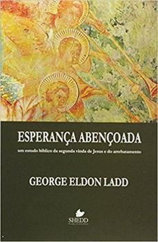Esperança abençoada - George Eldon Ladd - PES - Livros Cristã ...