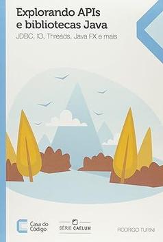 Explorando APIs e Bibliotecas Java. JDBC, IO, Threads, JavaFx e Mais ...