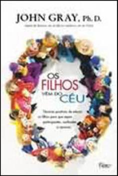 Filhos vem do ceu, os - tecnicas positivas de educar os filhos para que ...