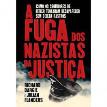 Fuga Dos Nazistas Da Justiça, A: Como Os Seguidores De Hitler Tentaram ...