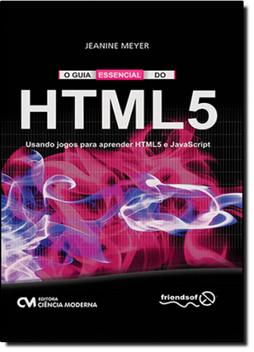Guia Essencial do HTML 5: Usando Jogos para Aprender HTML5 e JavaScript ...
