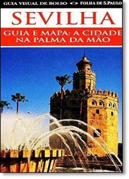 Guia Visual de Bolso: Sevilha - Guia e Mapa - A Cidade na Palma da Mão ...