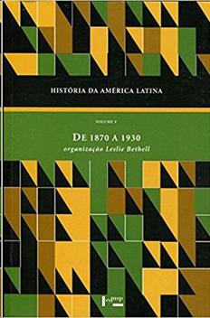 História da América Latina - De 1870 a 1930 - Volume V - Edusp - Livros ...
