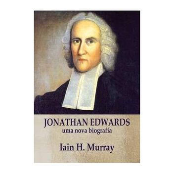 Jonathan Edwards Uma Nova Biografia Iain Murray - PES - Livros de ...