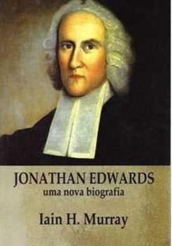 Jonathan Edwards Uma Nova Biografia Iain Murray - PES - Biografias ...
