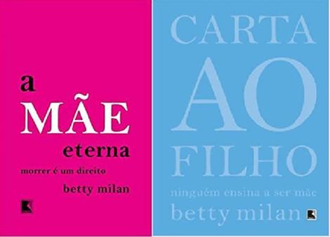 KIT 2 LIVROS BETTY MILAN A mãe eterna Morrer é Um Direito + Carta ao ...