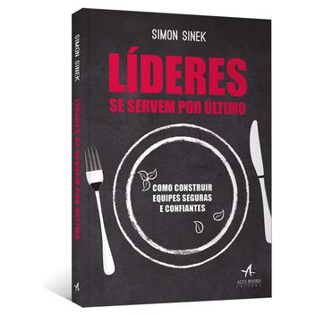 Líderes se Servem por último, Simon Sinek, Altas Books, Português - Livros de Saúde e Bem Estar ...