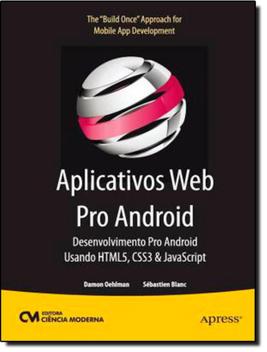 Livro - Aplicativos Web Pro Android - Desenvolvimento Pro Android Usando Html5, Css3 ...