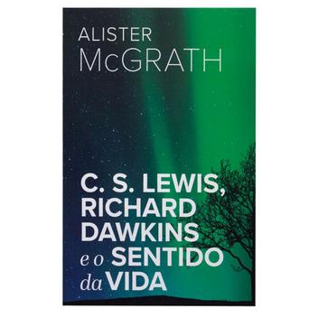 Livro: C. S. Lewis, Richard Dawkins E O Sentido Da Vida Alister Mc ...