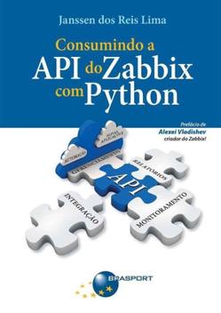 Livro - Consumindo A Api Do Zabbix Com Python - Bra - Brasport - Livros de Ciências Exatas ...