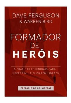Livro Formador De Heróis - Dave Ferguson E Warren Bird - Palavra ...