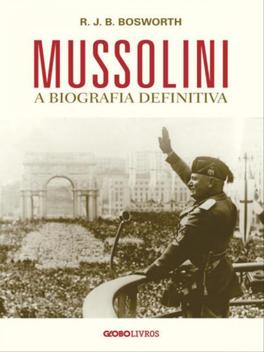 Livro Mussolini A Biografia Definitiva R J B Bosworth - Biografias ...