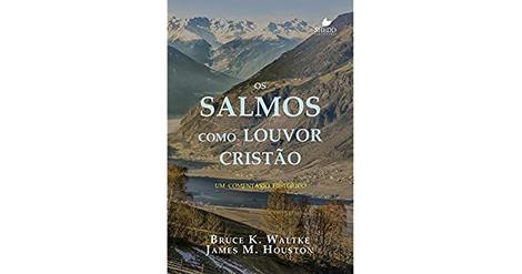 Livro: Os Salmos Como Louvor Cristão Bruce K. Waltke E James M. Houston ...
