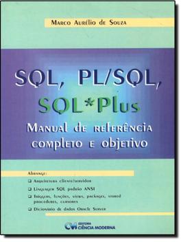 Livro - Sql, Pl/Sql, Sql Plus - Manual De Referencia Completo E Objetivo - CIENCIA MODERNA ...