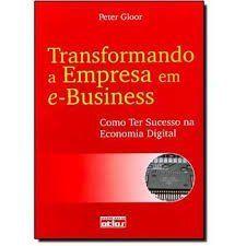 Livro: Transformando a Empresa em e-Business Autor: Peter Gloor (Novo ...