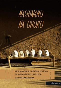 Mashinamu na uhuru - arte maconde e a historia politica de moçambique ...