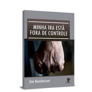 Minha Ira Está Fora Do Controle Jim Newheiser - PEREGRINO - Livros de História e Geografia ...