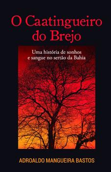 O Caatingueiro do Brejo Uma História de Sonhos e Sangue no Sertão da ...