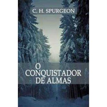 O Conquistador de Almas - Charles Spurgeon - PES - Livros Cristã ...