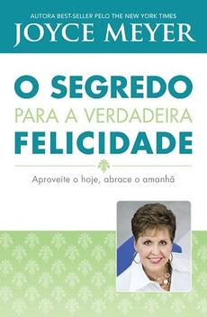 O Segredo Para a Verdadeira Felicidade, Joyce Meyer - Bello - Livros Cristã - Magazine Luiza