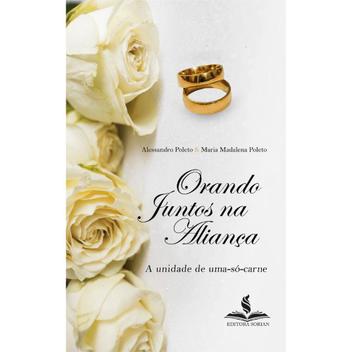 ORANDO JUNTOS NA ALIANÇA: a unidade de Uma-Só-Carne - Editora Sorian ...