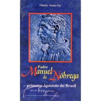 Padre Manuel da Nóbrega ( Charles Sante-Foy ) - Petrus/Artpress Editora ...